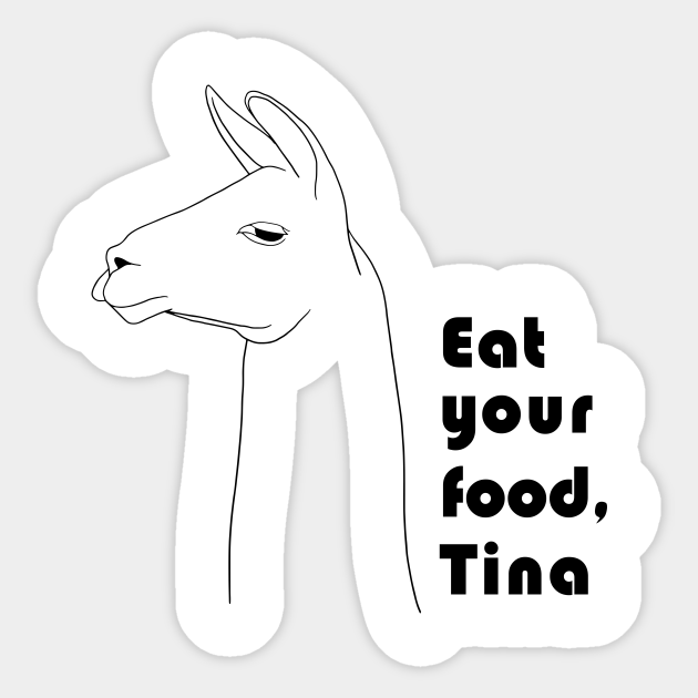 Eat Your Food, Tina - Napolean Dynamite - Sticker | TeePublic